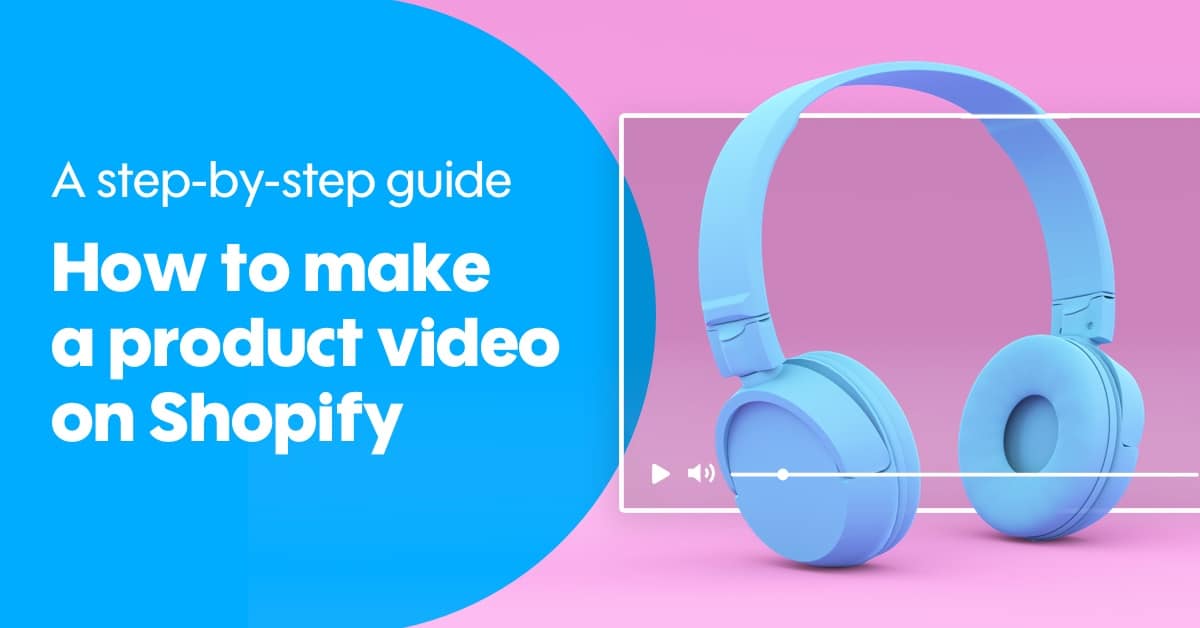 A step-by-step guide: How to make a product video for your Shopify ...