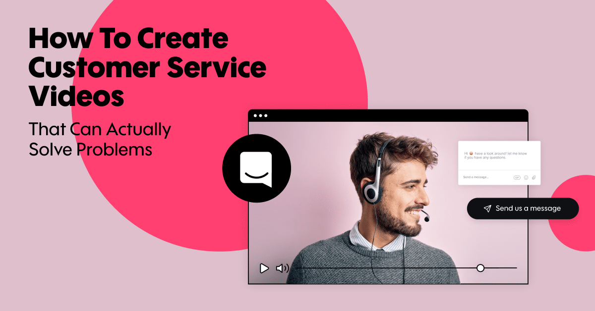 How To Create Customer Service Videos That Can Actually Solve Problems ...
